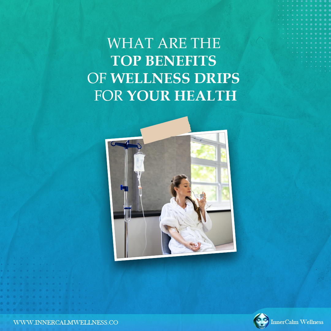 What Are the Top Benefits of Wellness Drips for Your Health
