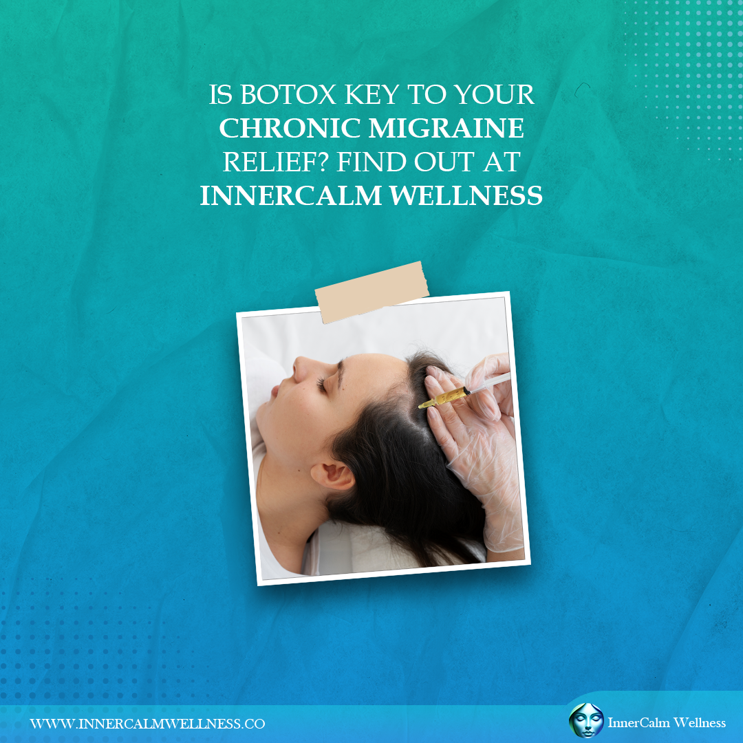 Is Botox Key to Your Chronic Migraine Relief? Find Out at Inner Calm ...